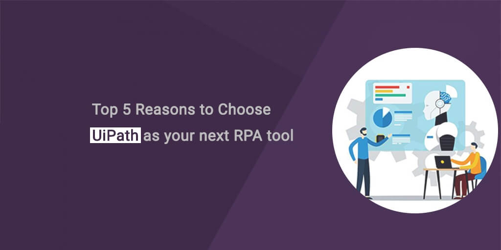 Top 5 Reasons to Choose UiPath as your next RPA Tool - Tech Tammina