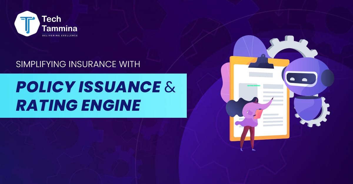 Simplifying Insurance with Policy Issuance & Rating Engine - Tech Tammina